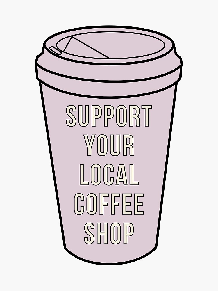 "Support your local coffee shop" Sticker for Sale by Gowerall | Redbubble