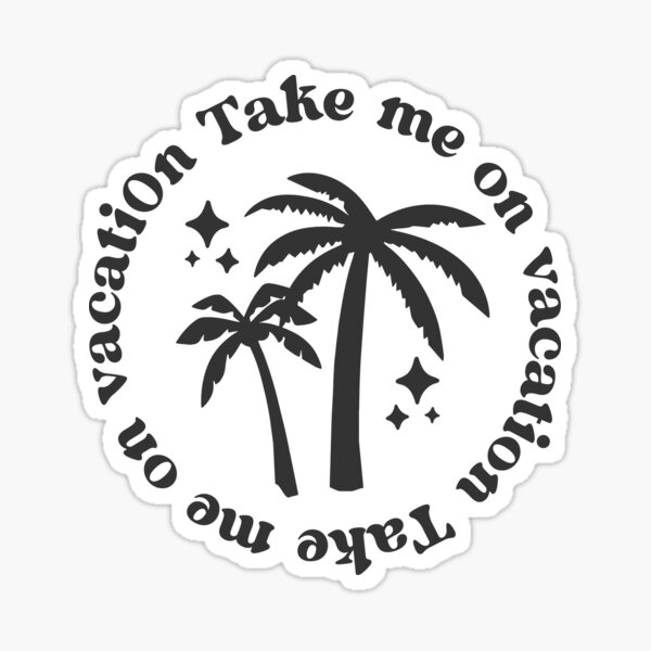 "Take Me On Vacation" Sticker for Sale by BubblesandBlue | Redbubble