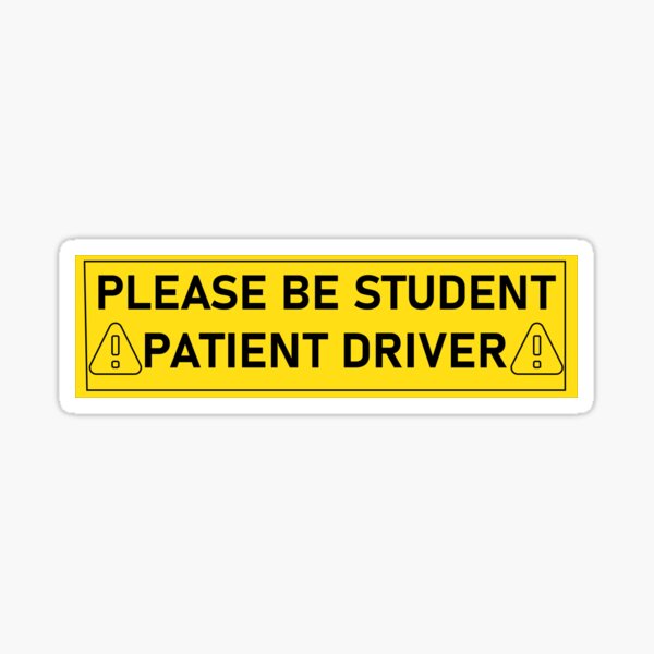 "Please Be Student, Patient Driver. " Sticker for Sale by PauloDesigns ...