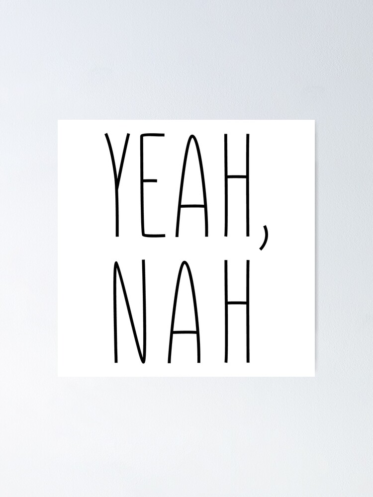 "Yeah, Nah Word Art " Poster for Sale by peaceandjoylife | Redbubble