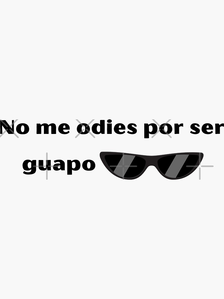 "No me odies por ser guapo (do not hate me for being handsome)" Sticker ...