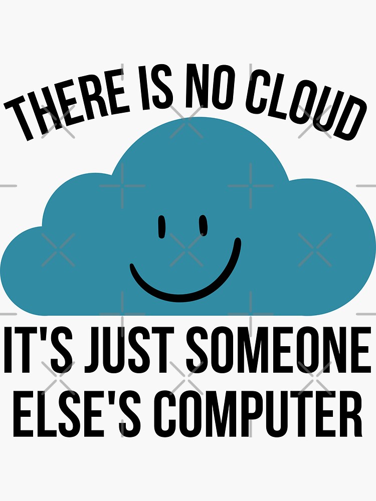 "There is no cloud it is just someone else computer " Sticker for Sale ...
