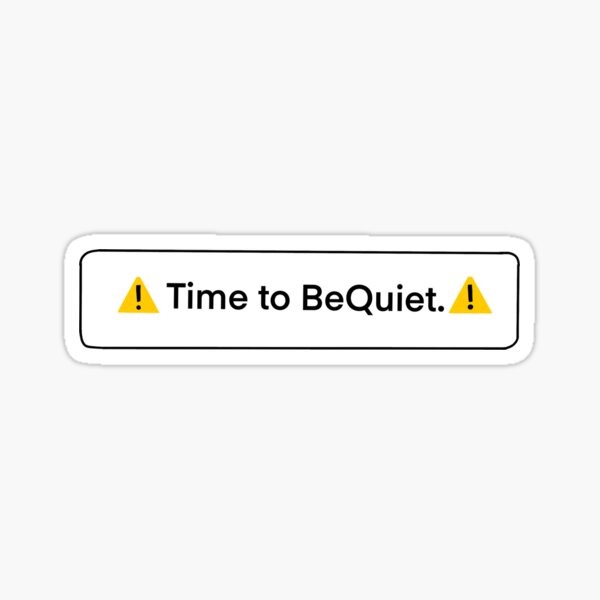 "Be quiet." Sticker for Sale by Artho25 | Redbubble