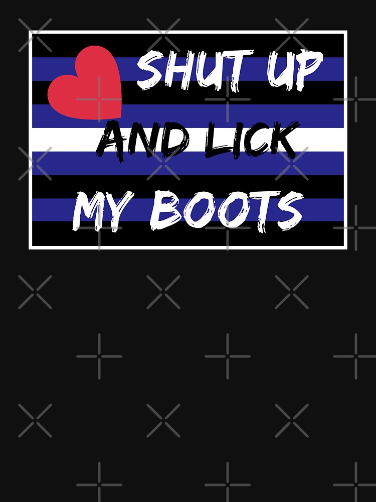 Woofz® Leather Pride Flag Shut Up Lick My Boots T Shirt For Sale By Woofz Redbubble Woofz