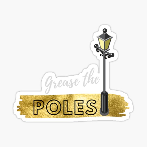 "Grease the poles D" Sticker for Sale by PrettyStar11 | Redbubble