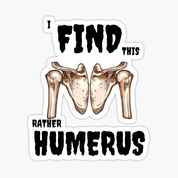 " I Find This Rather Humerus" Sticker for Sale by JJT0724 | Redbubble