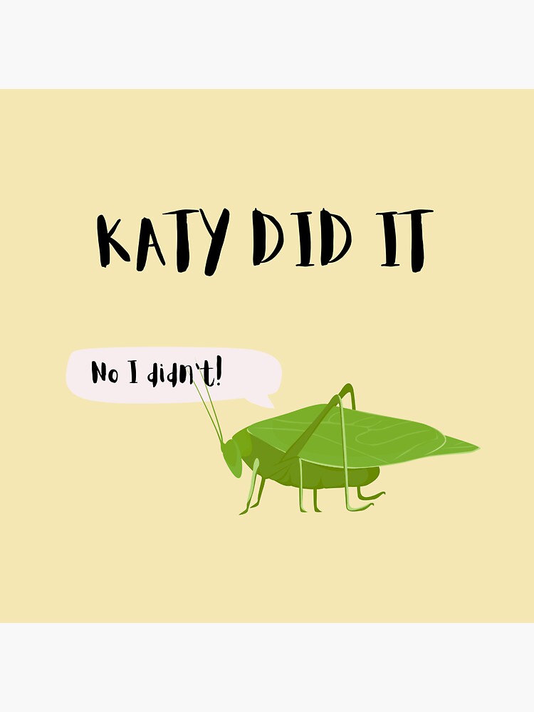 "Katydid Katy did it no i didn't" Sticker for Sale by Decemberdelight ...