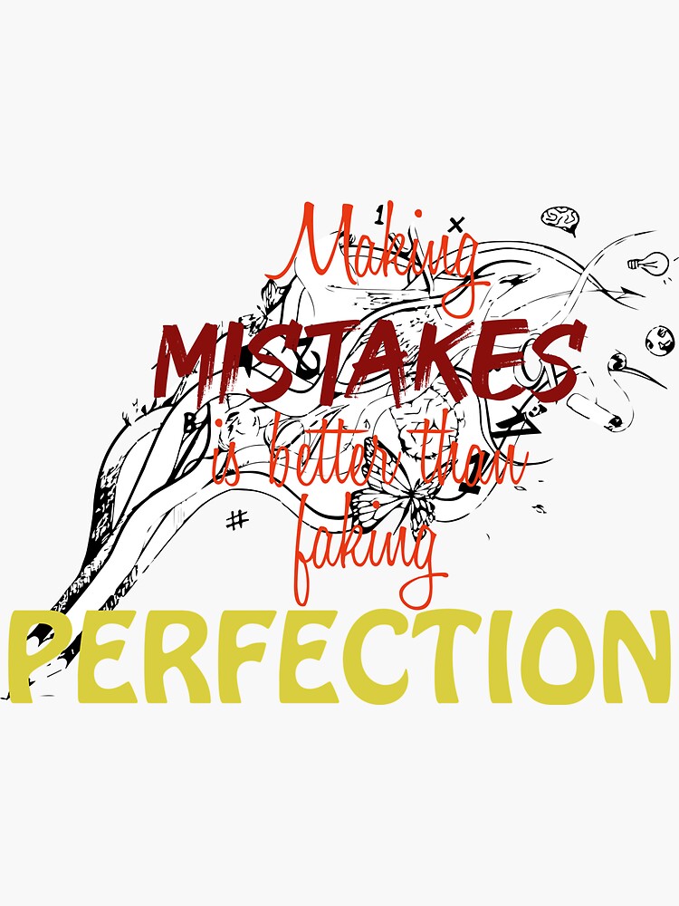 "Making MISTAKES is better than faking PERFECTION" Sticker for Sale by ...
