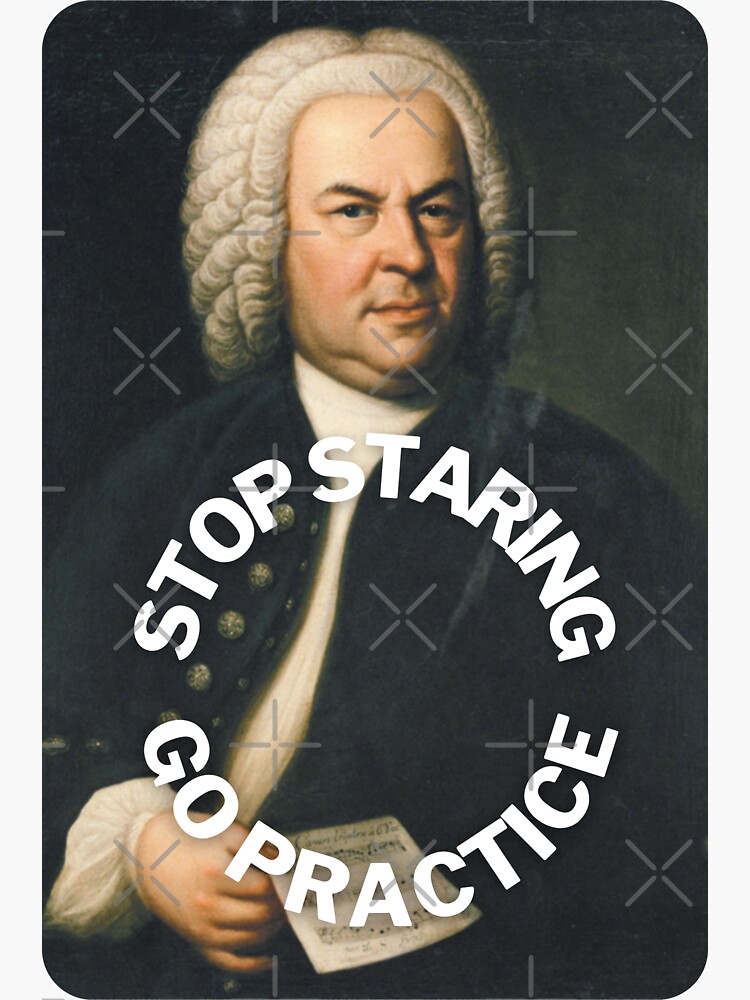 "STOP STARING GO PRACTICE - BACH" Sticker for Sale by Musicianst0re ...