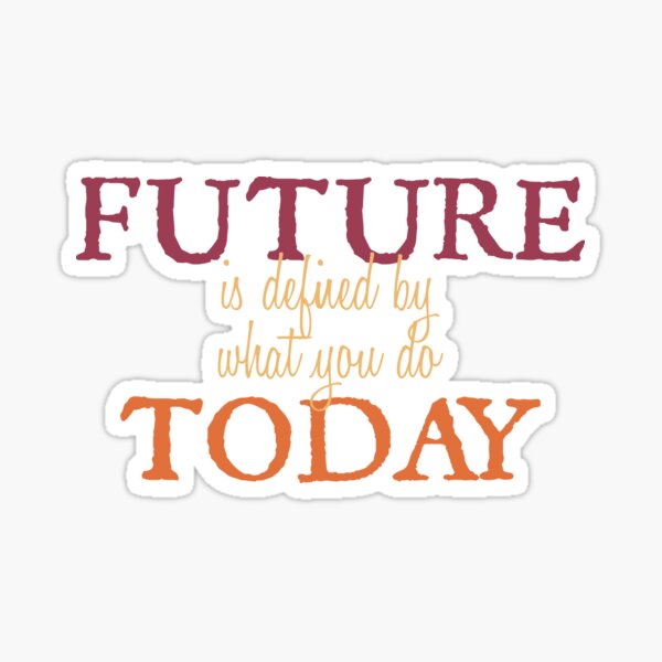"FUTURE is defined by what you do TODAY" Sticker for Sale by Amazigh ...