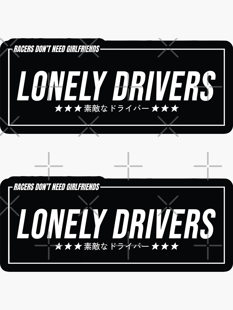 "Racers Don't Need Girlfriends - Lonely Drivers" Sticker for Sale by ...
