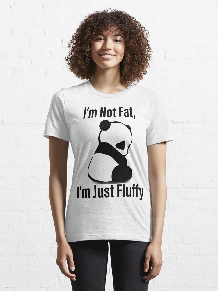 "I’m not fat, I’m just fluffy" T-shirt for Sale by AmnaKhan13 ...