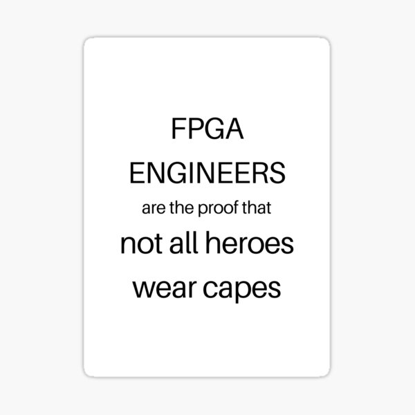 "Fpga Engineers Are The Proof That Not All Heroes Wear Capes" Sticker ...