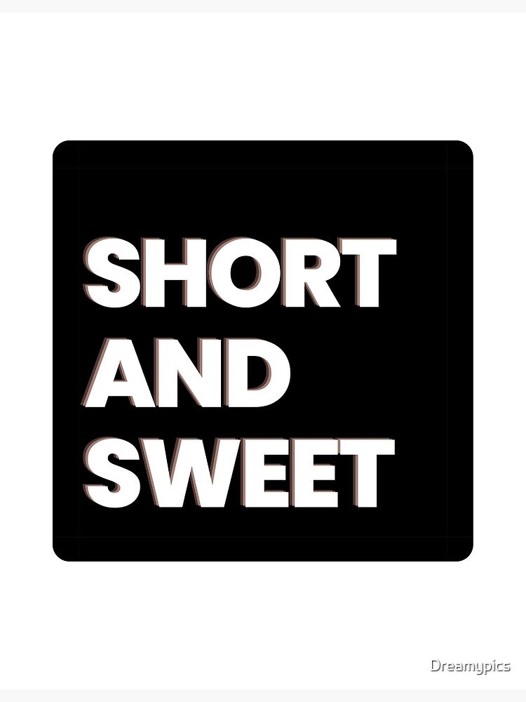 "short and sweet Inspirational quote" Poster for Sale by Dreamypics ...