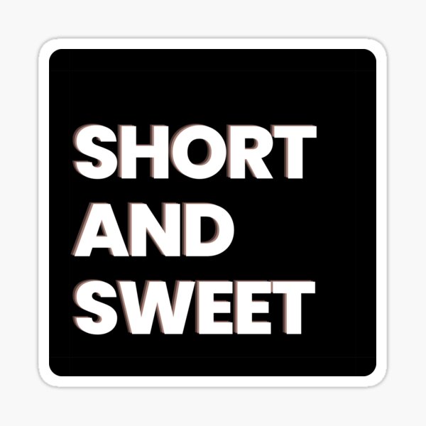 "short and sweet Inspirational quote" Sticker for Sale by Dreamypics ...