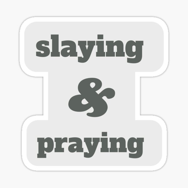 "Slaying & Praying" Sticker for Sale by emmaburge | Redbubble