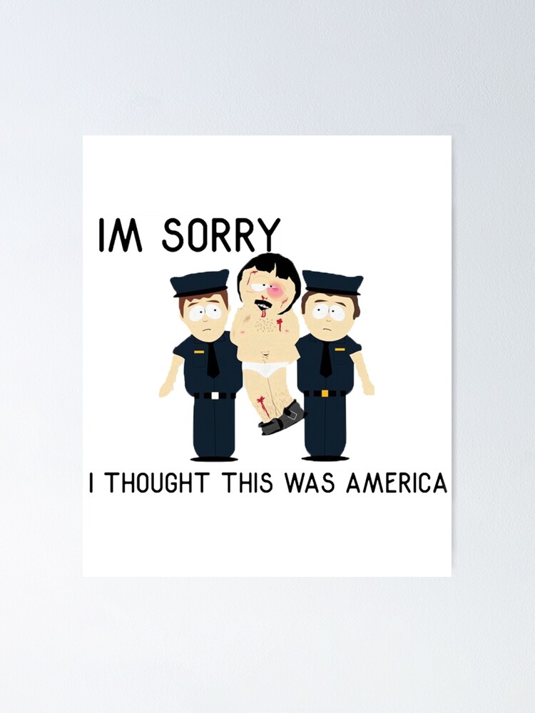 "I Thought This Was America (Randy) South Park " Poster for Sale by ...