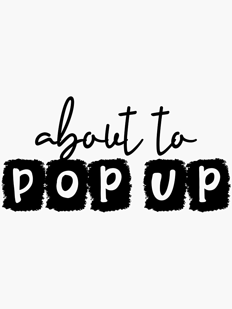 About To Pop Up Sticker For Sale By Nextneveldesign Redbubble about-to-pop-up-sticker-for-sale-by-nextneveldesign-redbubble