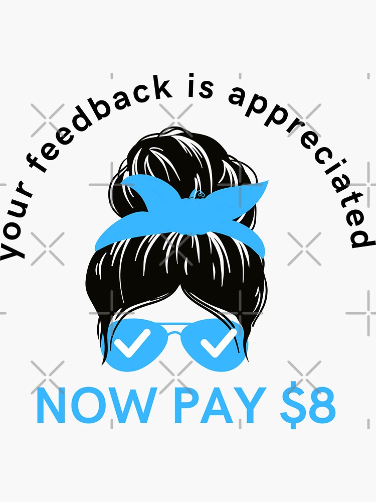 "Your feedback is appreciated now pay" Sticker for Sale by golden-pen ...