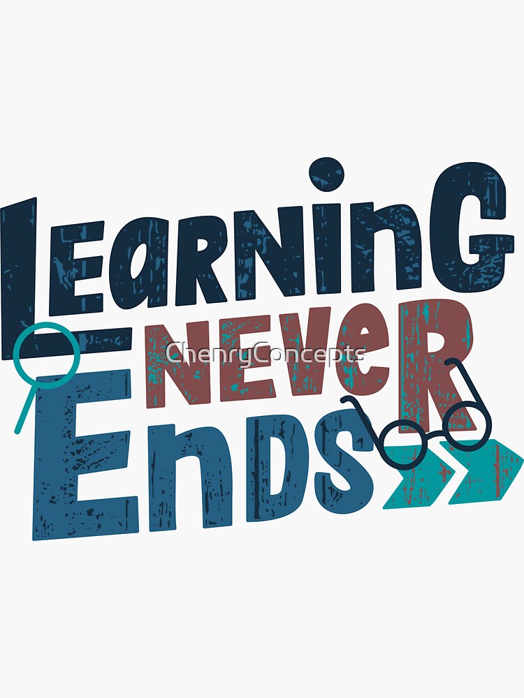 "Learning Never Ends" Sticker for Sale by ChenryConcepts | Redbubble