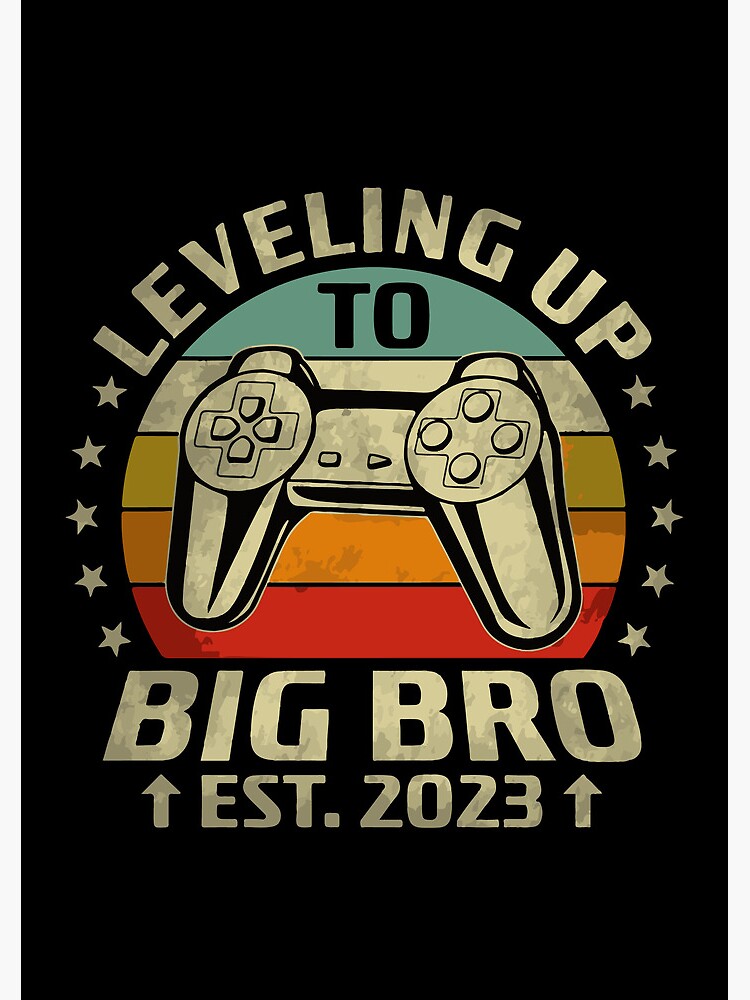 "Video Gamer Brother Leveling Up To Big Bro 2023" Art Print for Sale by ...