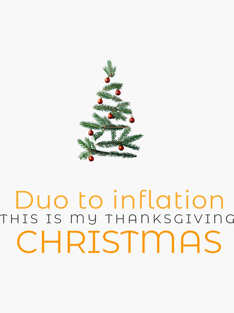"Duo to inflation this is my thanksgiving christmas." Sticker for Sale ...