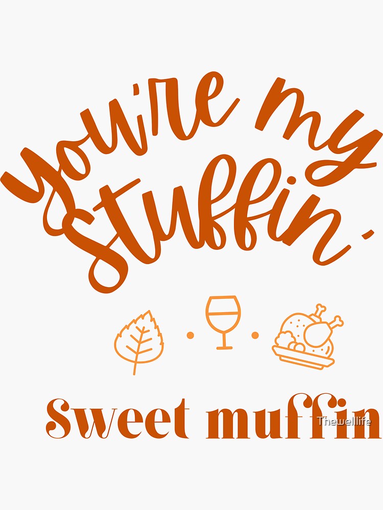 "You're my Stuffin' Sweet Muffin" Sticker for Sale by Thewelllife ...