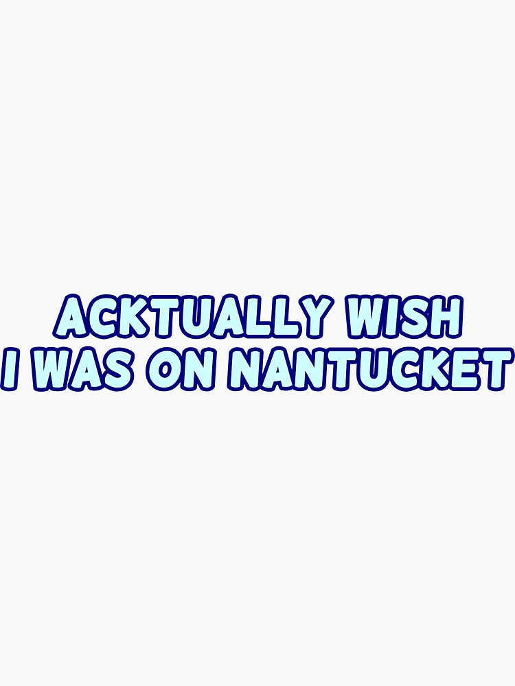 "ACKtually Wish I Was on Nantucket (Blue)" Sticker for Sale by havensea ...