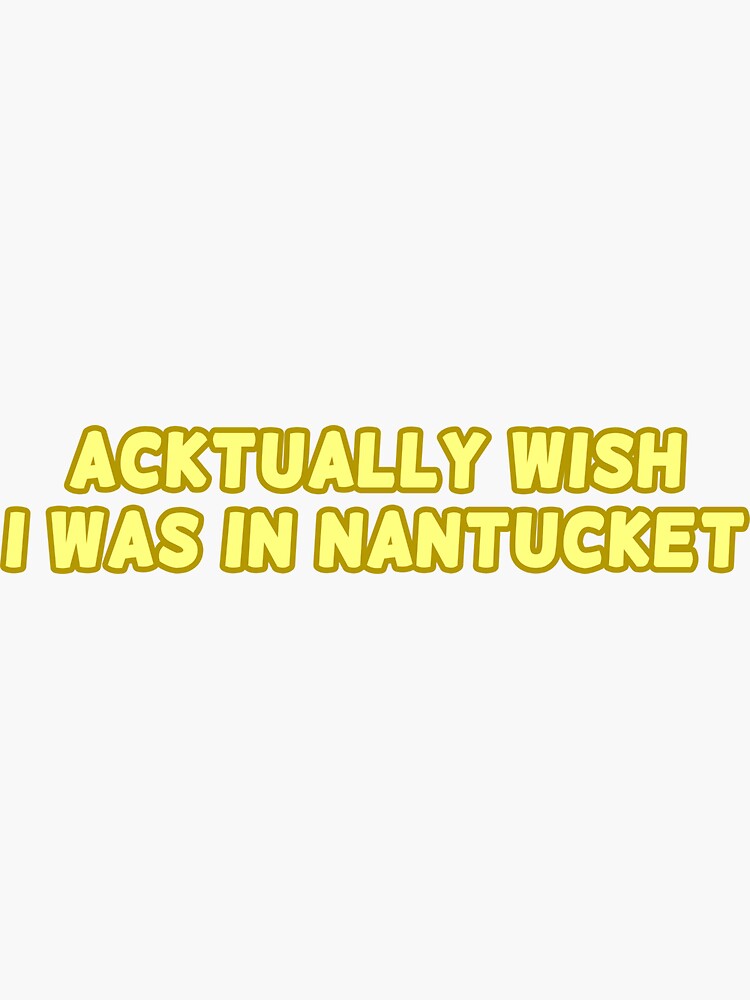"ACKtually Wish I Was on Nantucket (Yellow)" Sticker for Sale by ...