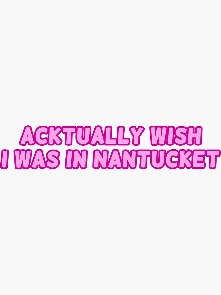 "Copy of ACKtually Wish I Was in Nantucket (Pink)" Sticker for Sale by ...