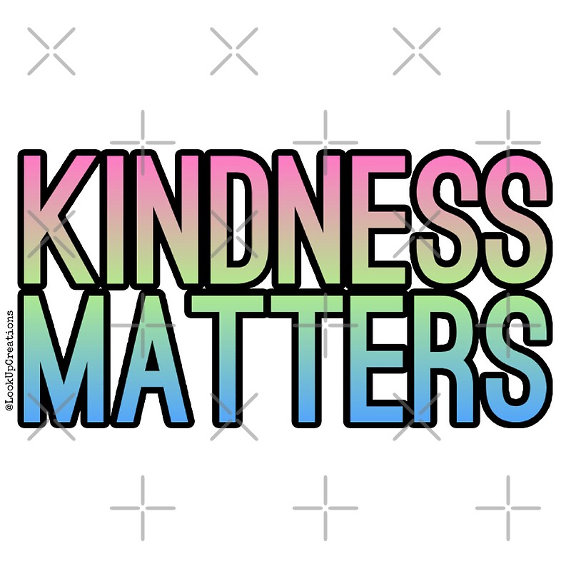 "Kindness Matters" by LookUpCreations | Redbubble