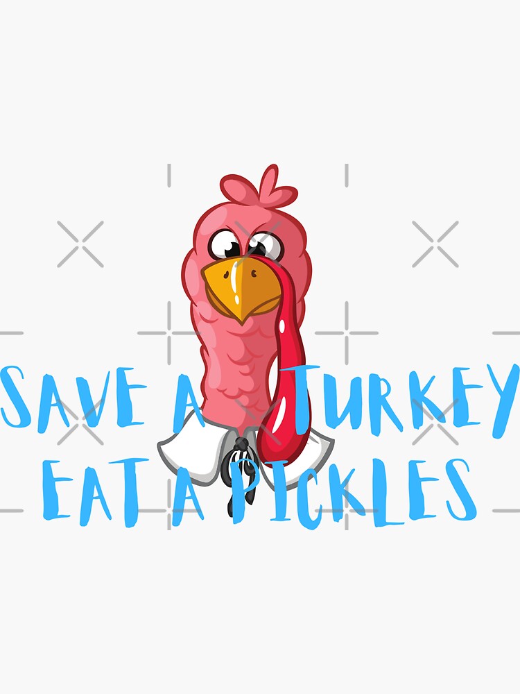 "Save A Turkey Eat A Pickles" Sticker for Sale by ABDFRshipp | Redbubble