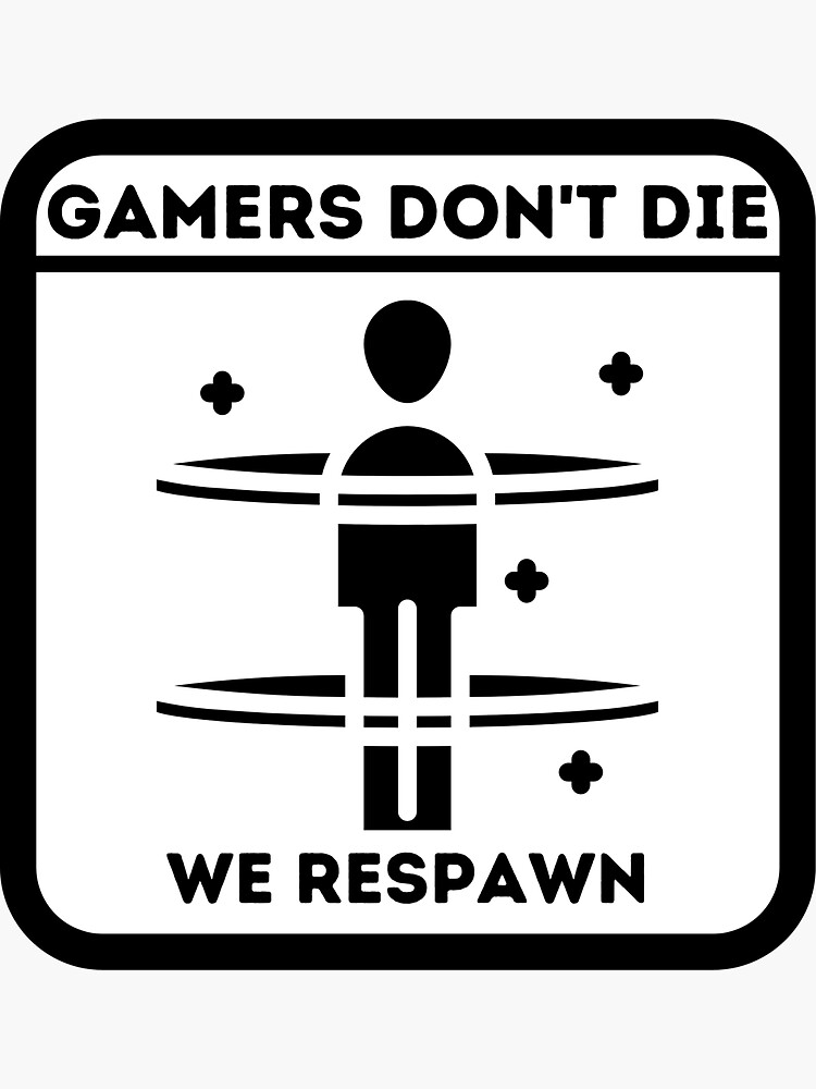 "Gamers Don't Die We Respawn" Sticker for Sale by Robo-Teddy | Redbubble