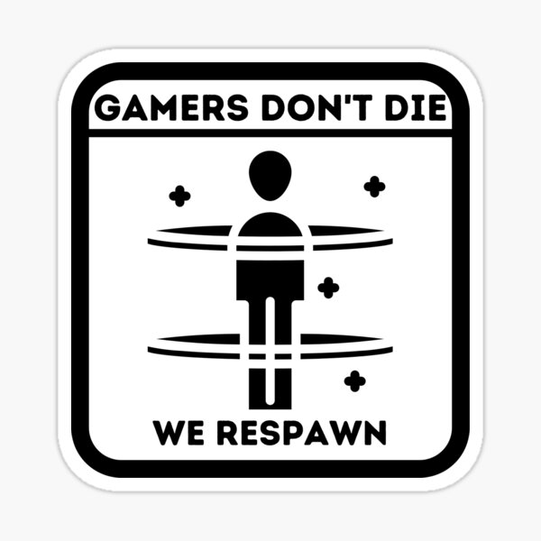 "Gamers Don't Die We Respawn" Sticker for Sale by Robo-Teddy | Redbubble
