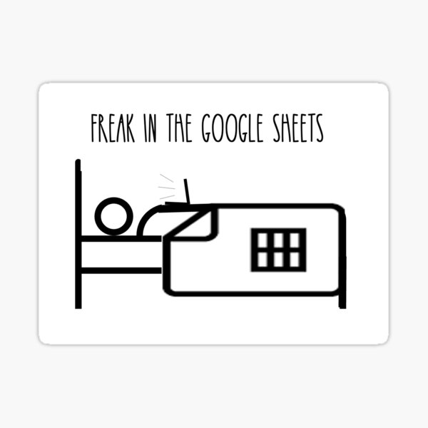 "Freak In The Google Sheets" Sticker for Sale by brhad | Redbubble