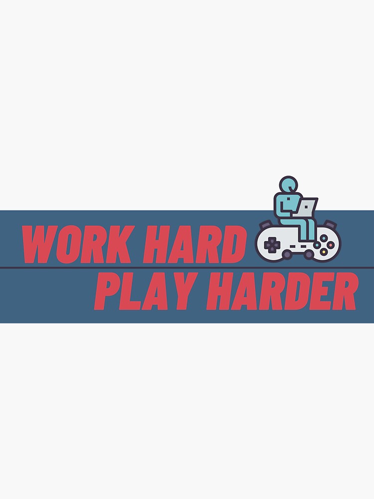 "Work Hard Play Harder" Sticker for Sale by Robo-Teddy | Redbubble