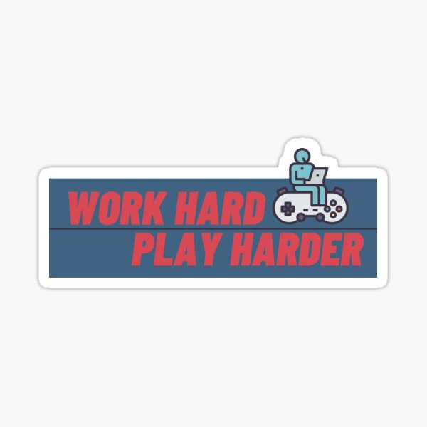 "Work Hard Play Harder" Sticker for Sale by Robo-Teddy | Redbubble