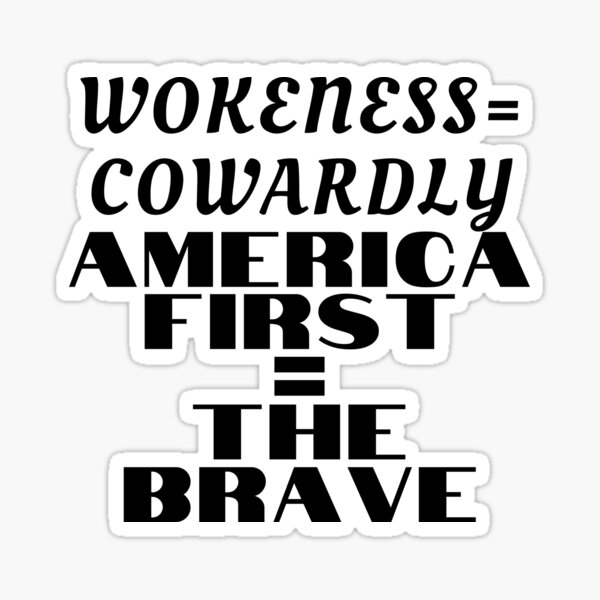 "Wokeness = Cowardly, America First = The Brave" Sticker for Sale by ...