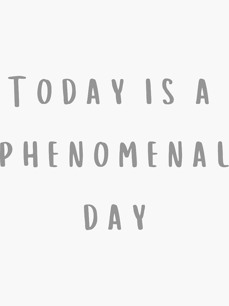 "Today Is A Phenomenal Day Positive Quote Design" Sticker for Sale by ...