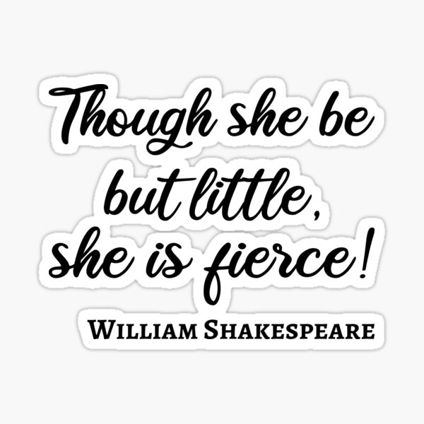 "Shakespeare Quote - Little But Fierce III" Sticker for Sale by lemon ...