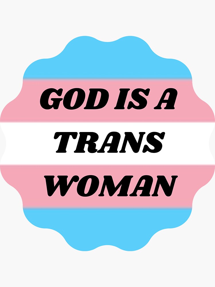 "God Is A Trans Woman" Sticker for Sale by AlluresDelights | Redbubble