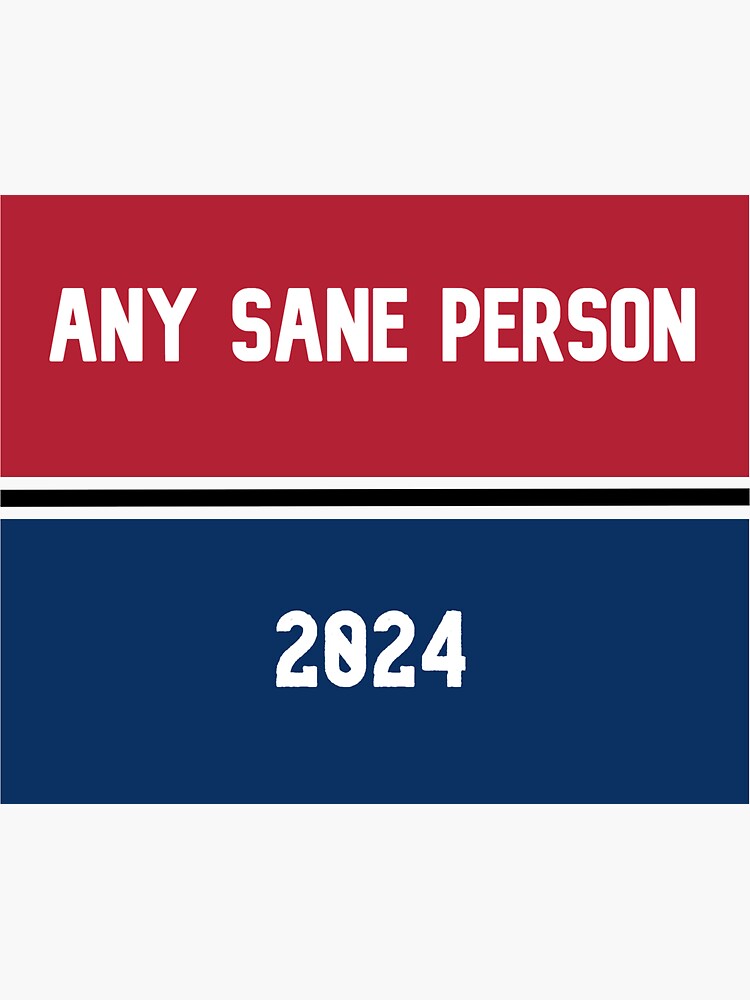 "Any Sane Person 2024 political sign parody" Sticker for Sale by ...