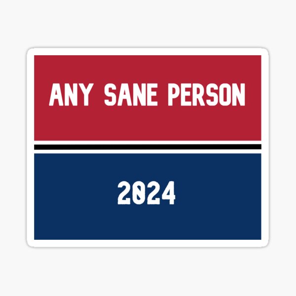 "Any Sane Person 2024 political sign parody" Sticker for Sale by ...