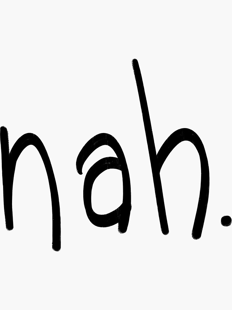 "nah. " Sticker for Sale by deniigi | Redbubble