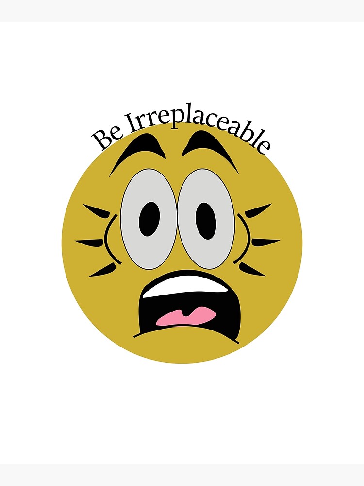 "Be irreplaceable-emoji presentation" Poster for Sale by Shani-Design ...