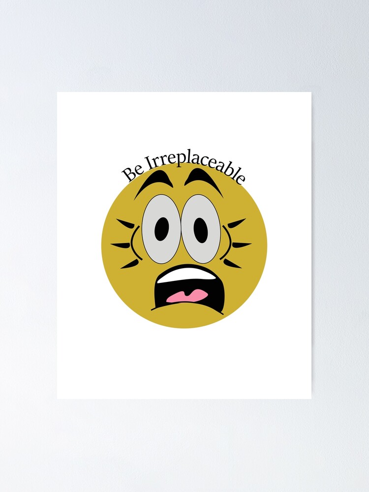 "Be irreplaceable-emoji presentation" Poster for Sale by Shani-Design ...