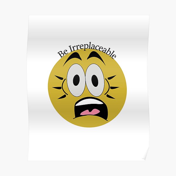 "Be irreplaceable-emoji presentation" Poster for Sale by Shani-Design ...