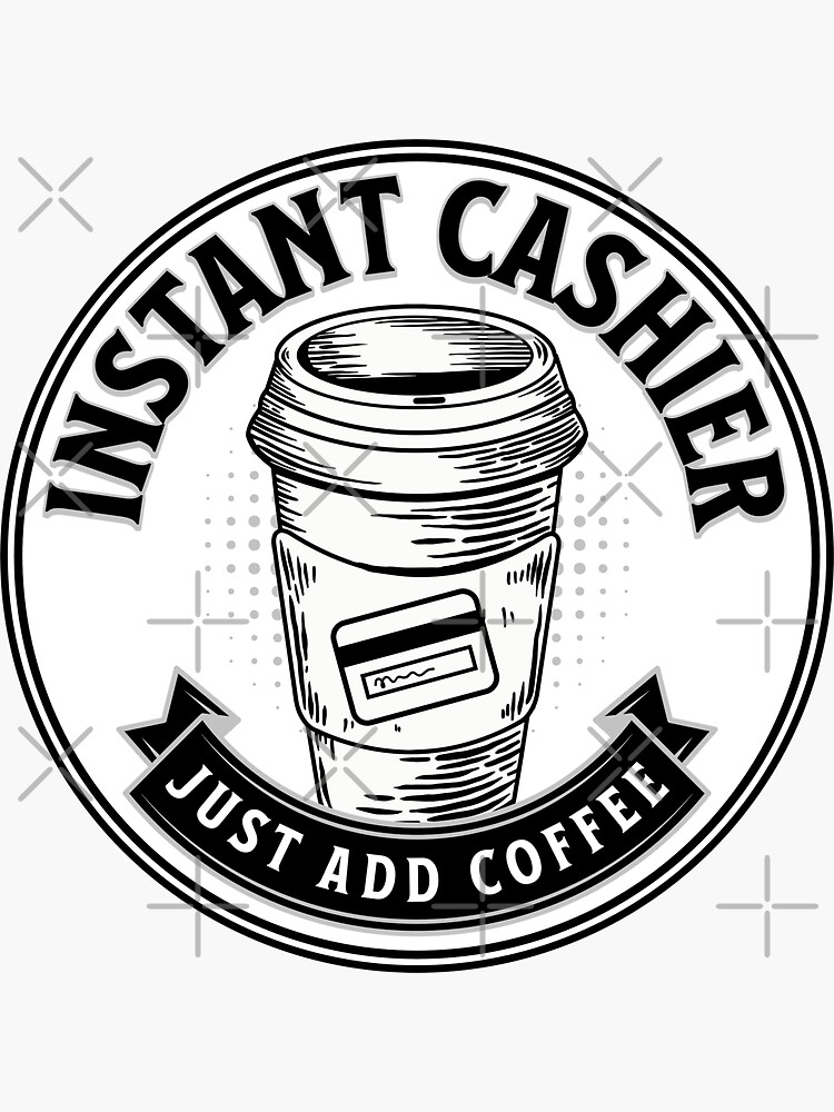 "Instant Cashier Just Add Coffee" Sticker for Sale by TheButtonCrew ...