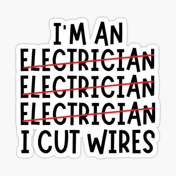 "I'm An Electrician I Cut Wires" Sticker for Sale by chetan786 | Redbubble