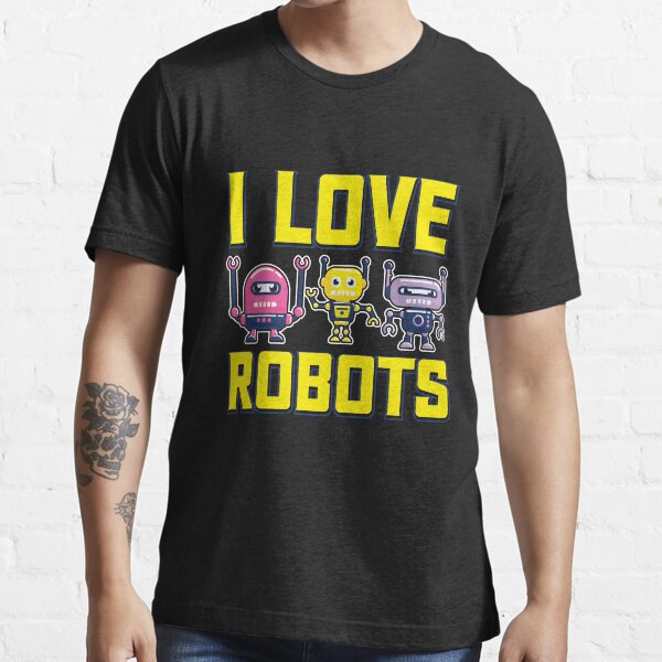"I Love Robots - Cute Gifts for Kids and Robotic Engineers" T-shirt for ...